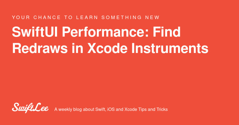 SwiftUI Performance: Find Redraws in Xcode Instruments